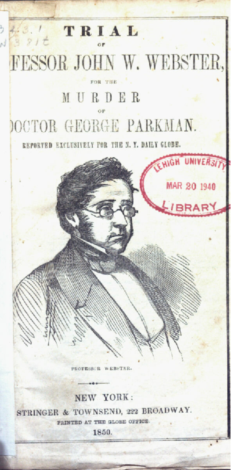 Trial of Professor John W. Webster, for the Murder of Doctor George ...